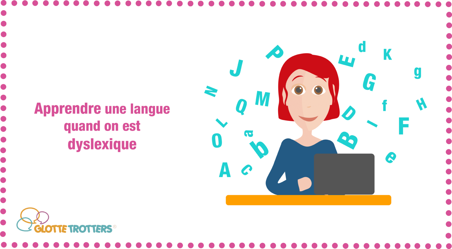 Apprendre une langue quand on est dyslexique - Glotte-Trotters